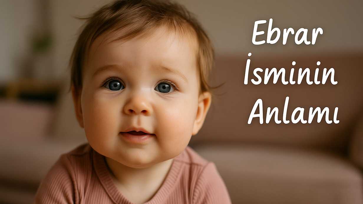 Ebrar İsminin Anlamı Nedir? Kökeni ve Özellikleri - Agucuk.net